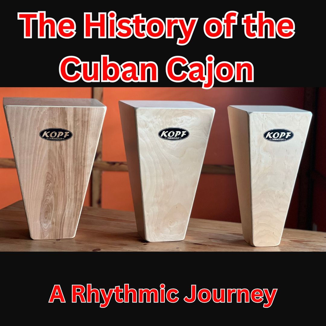 The History of the Cuban Cajon: A Rhythmic Journey - Kopf Percussion®