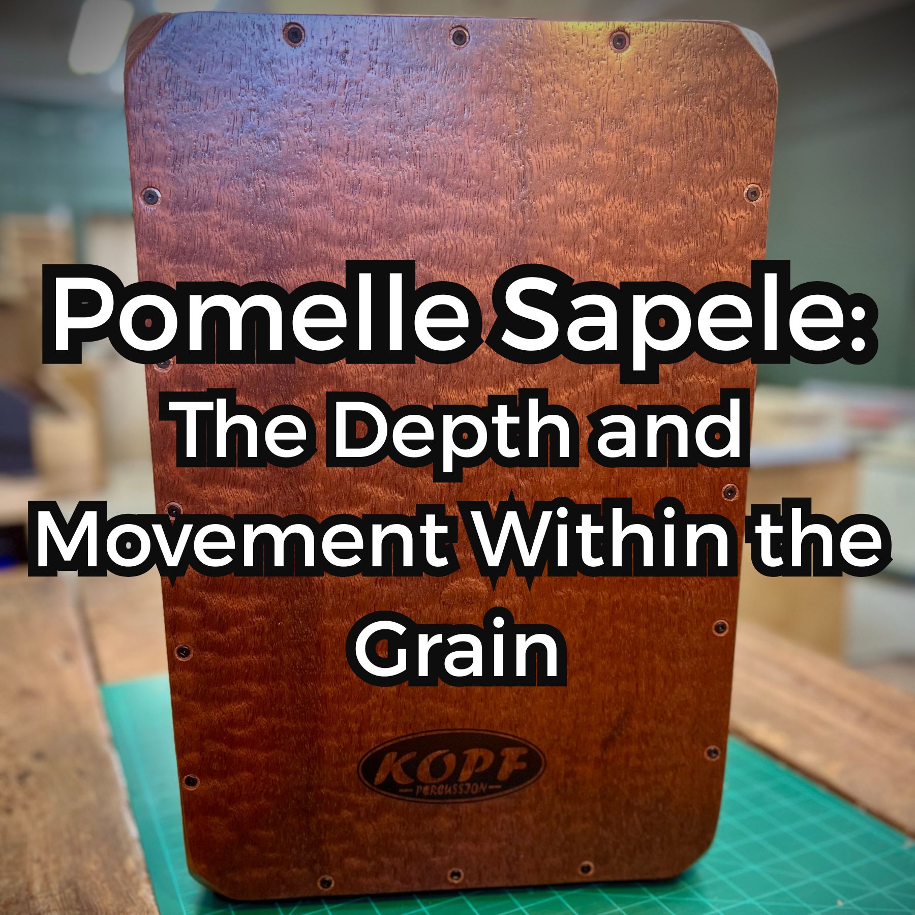 Pomelle Sapele: The Depth and Movement Within the Grain - Kopf Percussion®