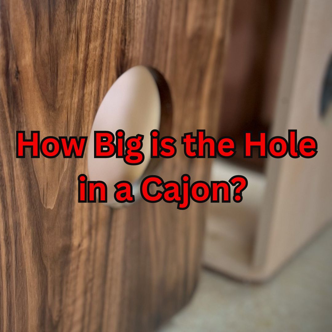 How Big is the Hole in a Cajon? The Importance of Size and Placement ...