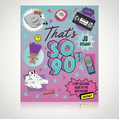 That's So 90s – An Illustrated Guide to the 1990s