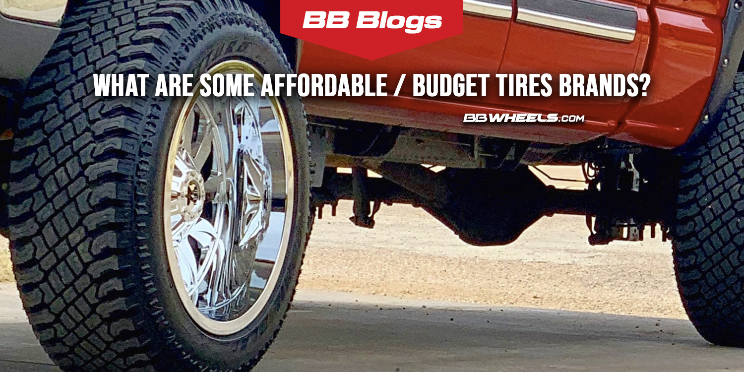 What are some Affordable / Budget tires brands? - BB Wheels