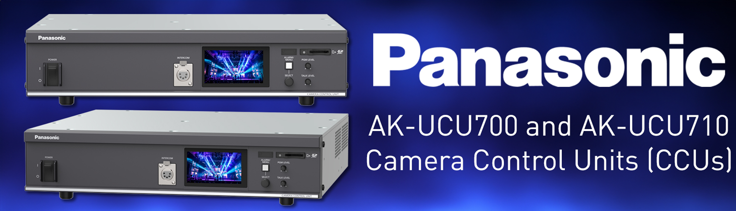 Introducing Panasonic’s AK-UCU700 and AK-UCU710 Camera Control Units ...