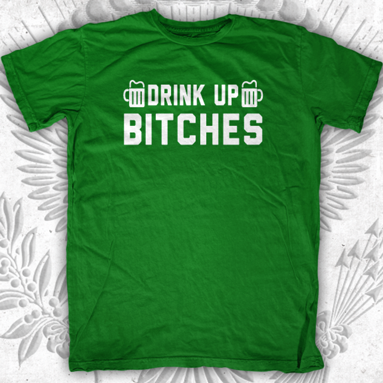 Drink Up Bitches St Patricks Day T Shirt Fat