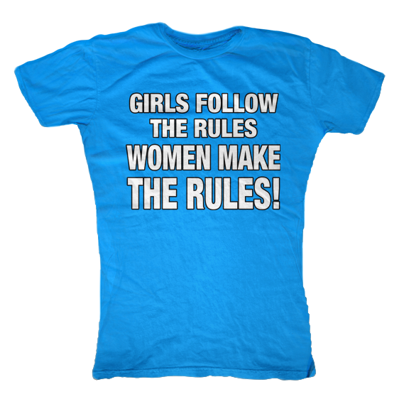 Girls Follow Rules, Women Make The Rules - First Amendment Tees Co. Inc.