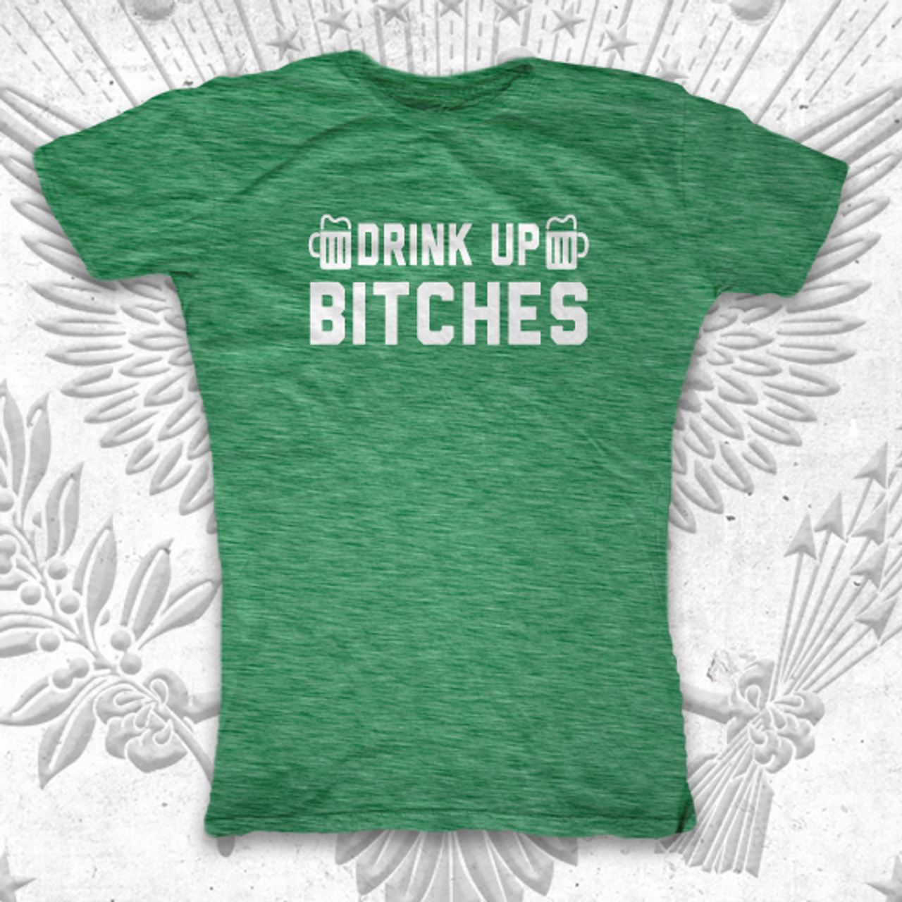 Drink Up Bitches St Patricks Day T Shirt Fat