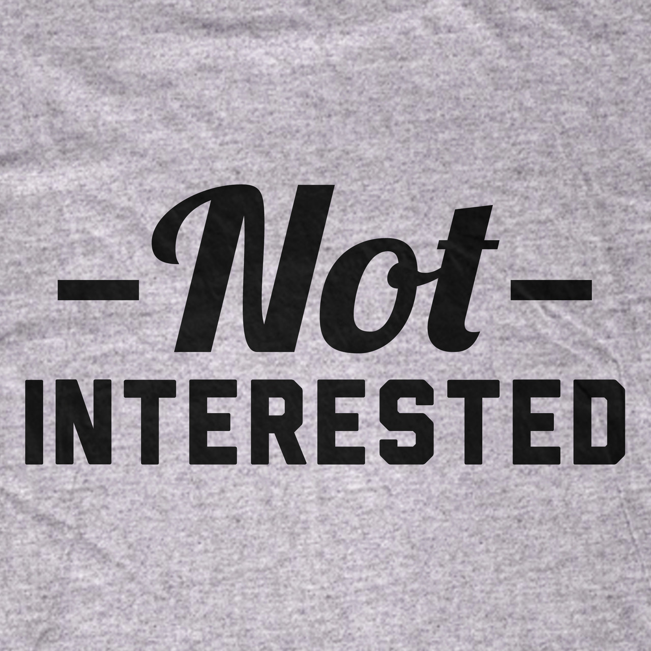 Not Interested T-Shirt | FAT-Tee.com