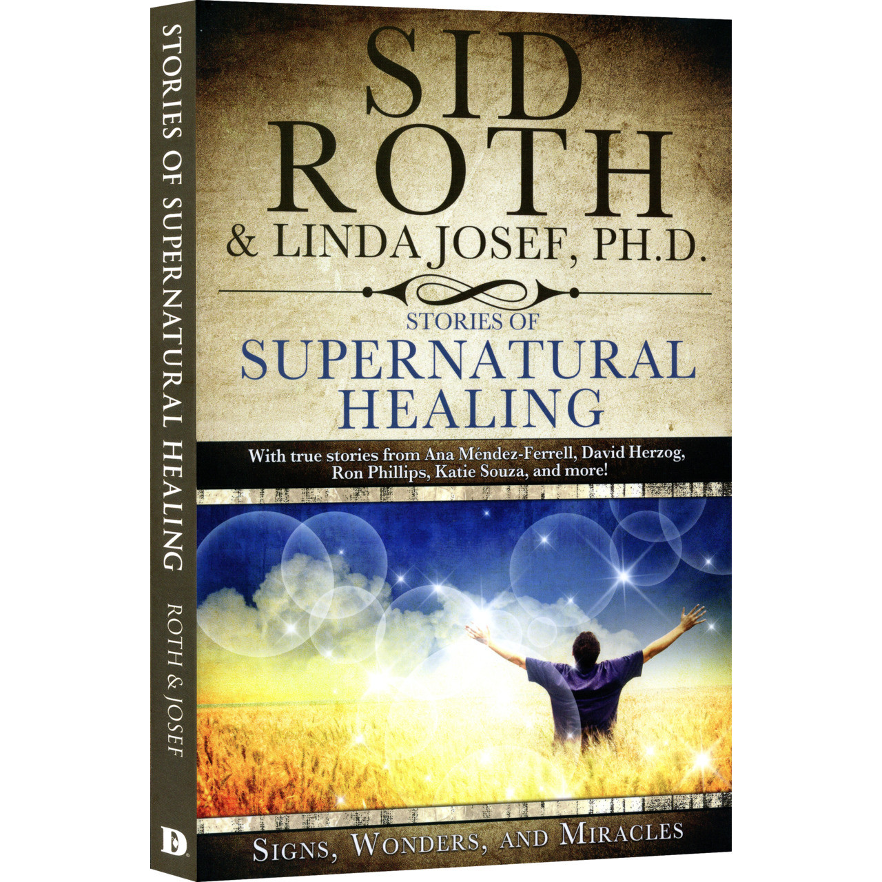 Stories of Supernatural Healing, by Sid Roth & Linda Josef, Ph.D ...
