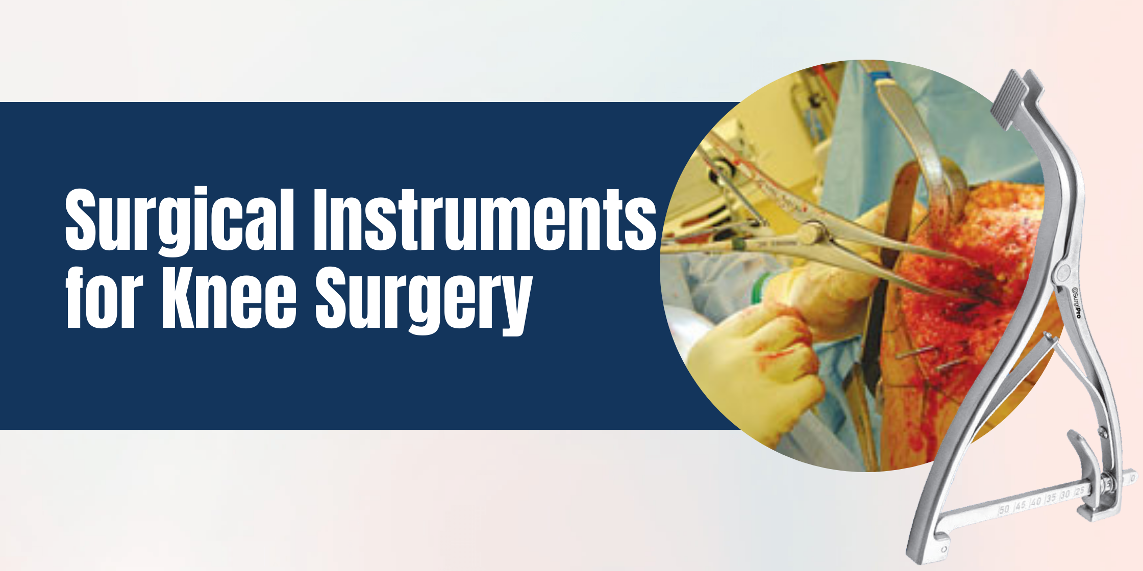 Surgical Instruments for Knee Surgery - SurgiPro, Inc.