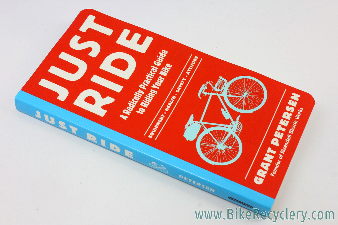 Just Ride: A Radically Practical Guide to Riding Your Bike by Grant ...
