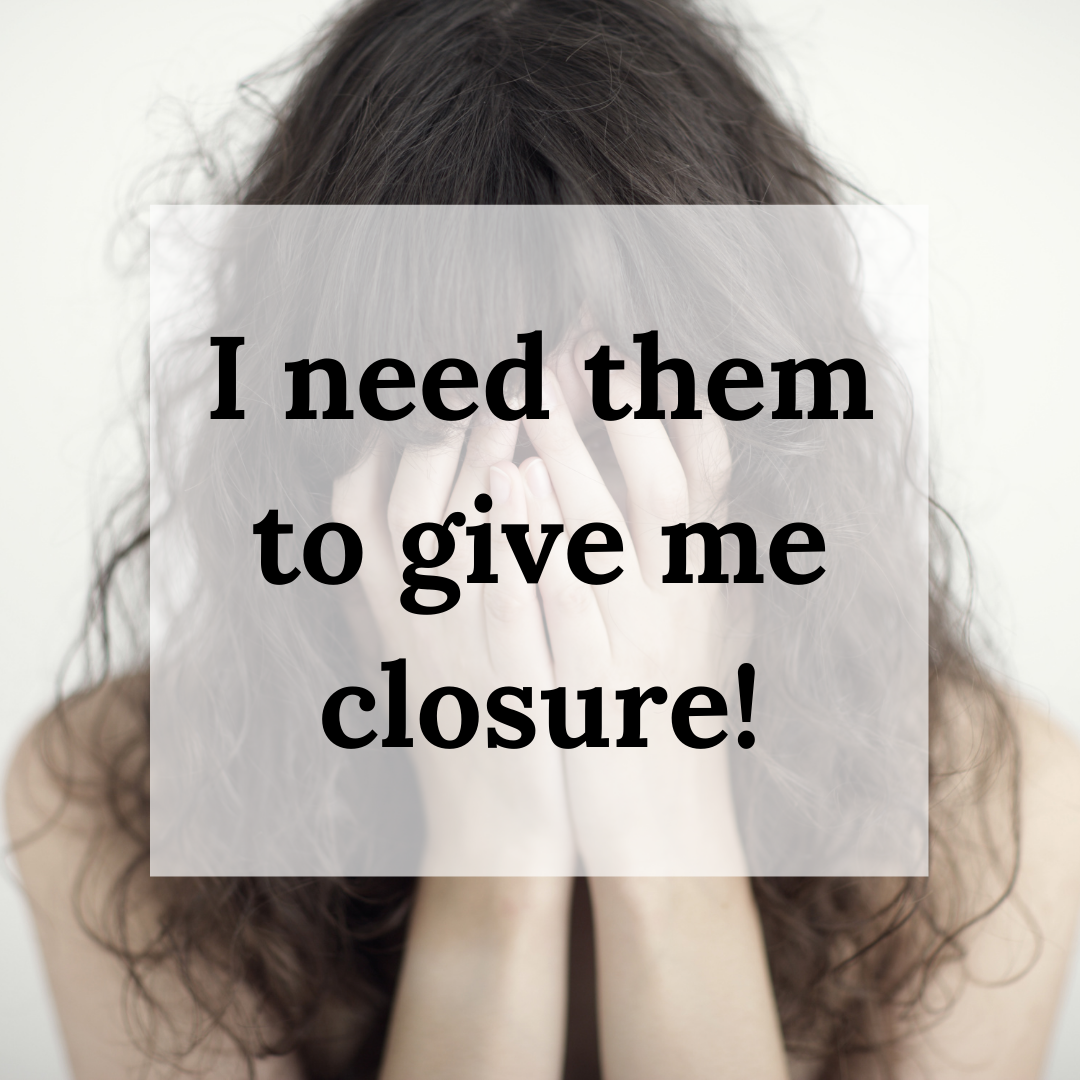 I need them to give me closure! - Angel Wings Holistics