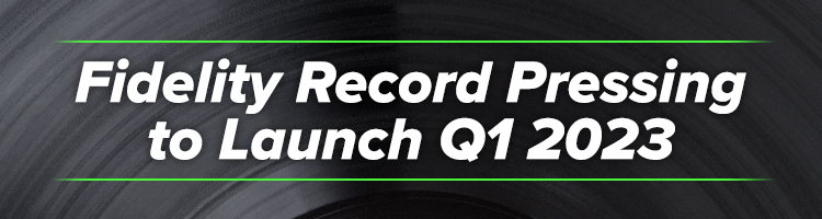 Fidelity Record Pressing to Launch Q1 2023 - Music Direct
