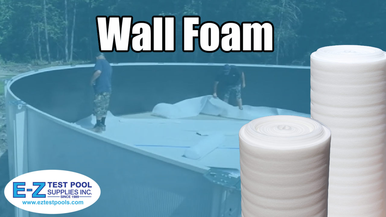Wall Foam for Swimming Pools - EZ Pool & Spa Supply