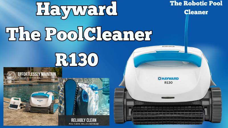 Say Goodbye to Pool Cleaning Woes with the Hayward R130 Robotic Pool ...