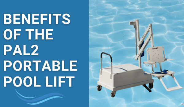 The Benefits of the PAL2 Portable Pool Lift - EZ Pool & Spa Supply