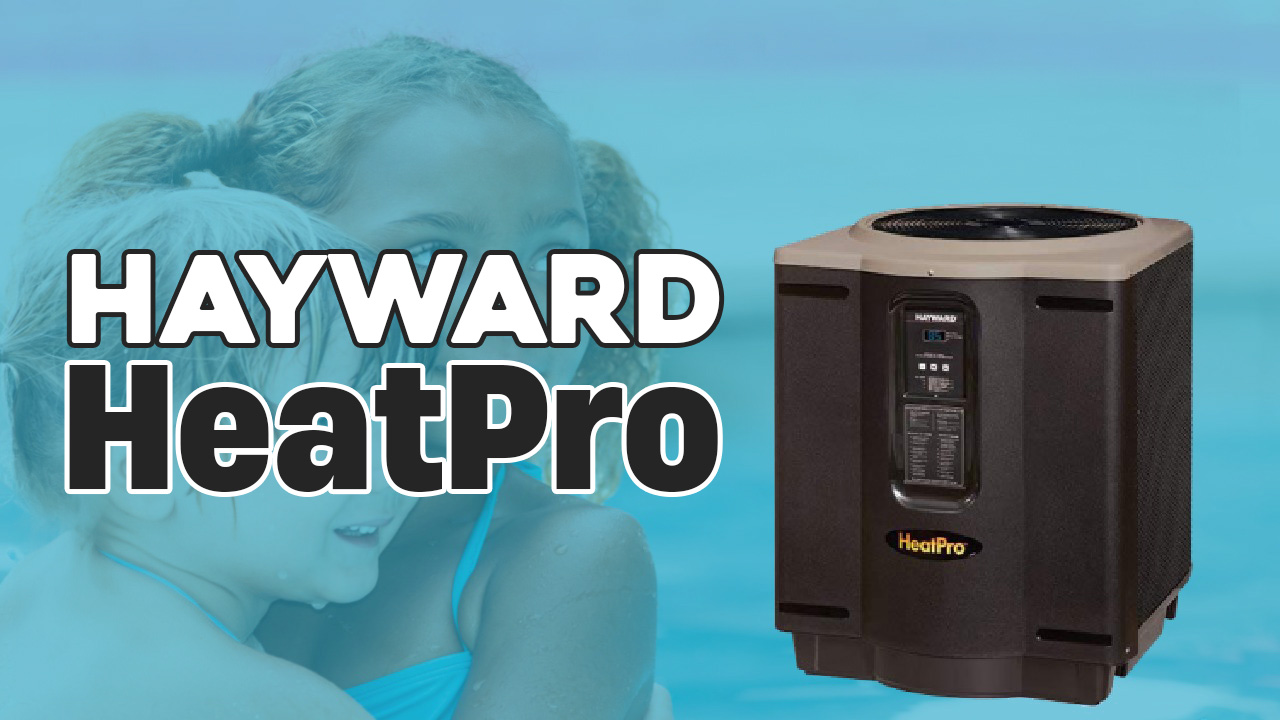 Hayward HeatPro Heat Pumps - EZ Pool & Spa Supply