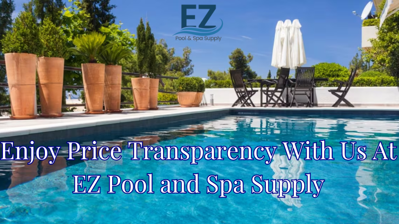 Price Transparency with EZ Pool & Spa Supply - EZ Pool & Spa Supply