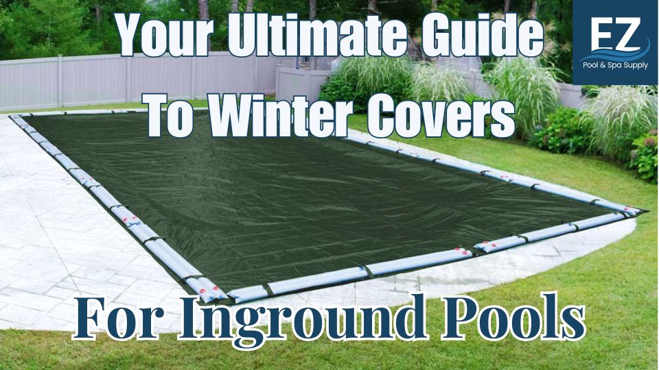 Winter Pool Covers for Inground Pools: Your Ultimate Guide - EZ Pool ...