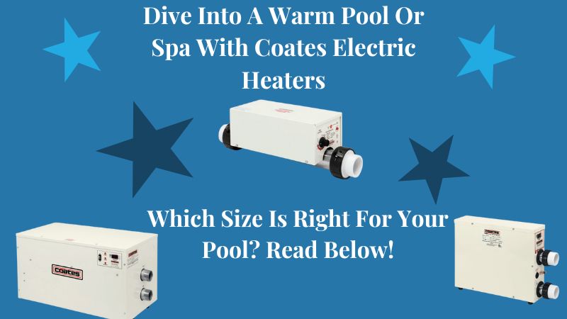 The Comfort of Coates Electric Heaters - EZ Pool & Spa Supply