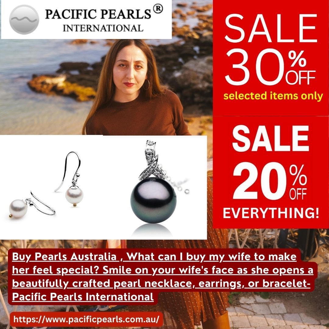 Buy Pearls Australia , What can I buy my wife to make her feel special? Smile on your wife's ...