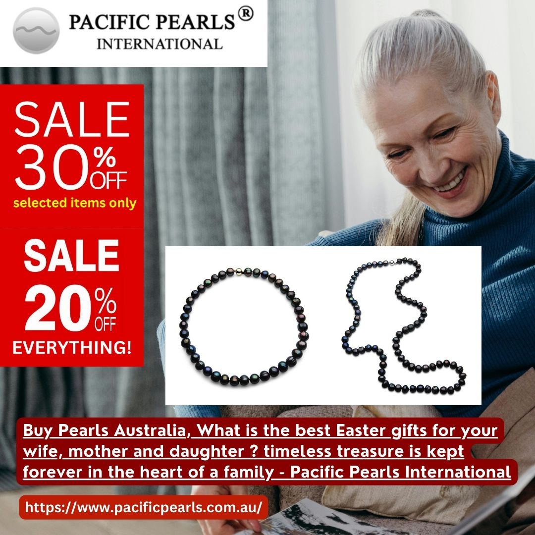Buy Pearls Australia, What is the best Easter gifts for your wife, mother and daughter ...