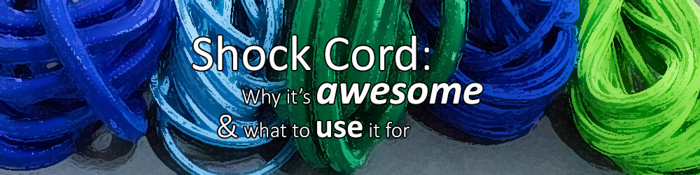 Shock Cord: Why it's awesome and what to use it for - Paracord Planet