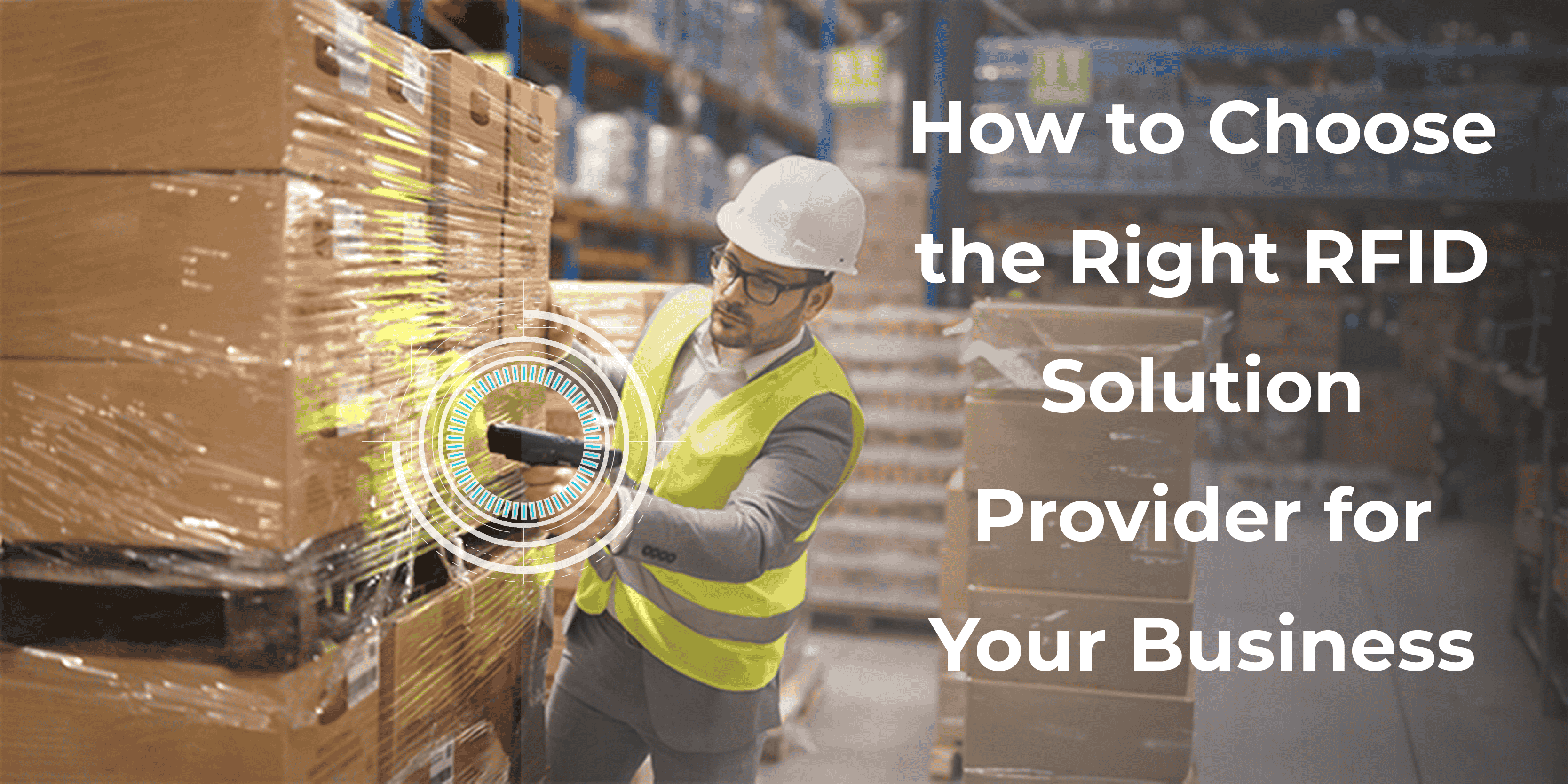 How to Choose the Right RFID Solution Provider for Your Business - RFID4U