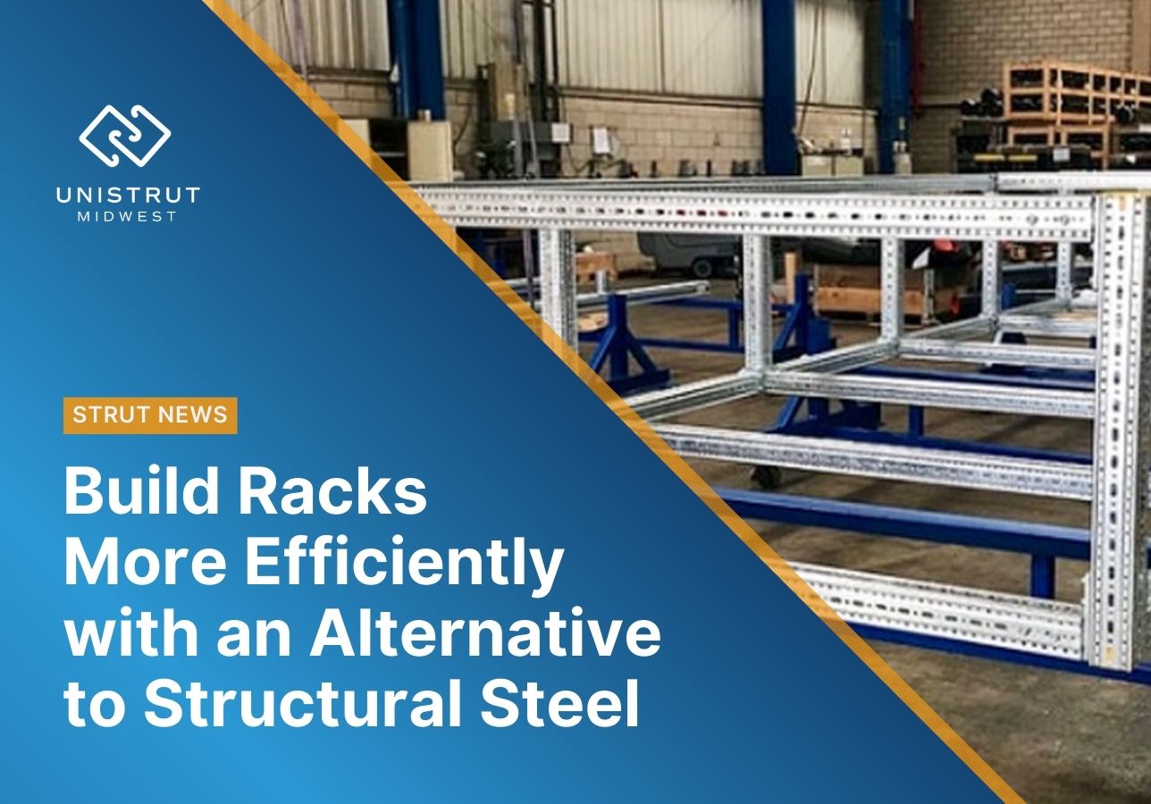Build Racks More Efficiently with an Alternative to Structural Steel - Unistrut Midwest