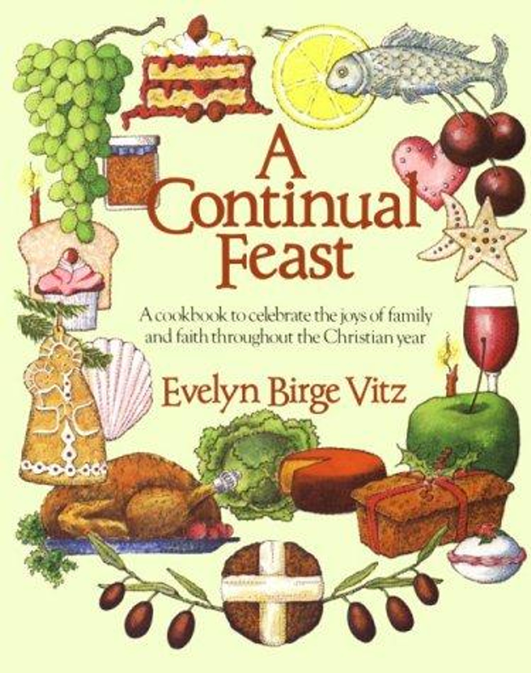 A Continual Feast: A Cookbook to Celebrate the Joys of Family and Faith ...