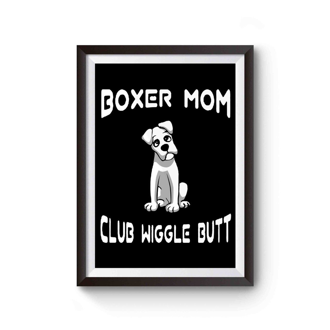 Boxer Mom Club Wiggle Butt Cute Boxer Dog Poster