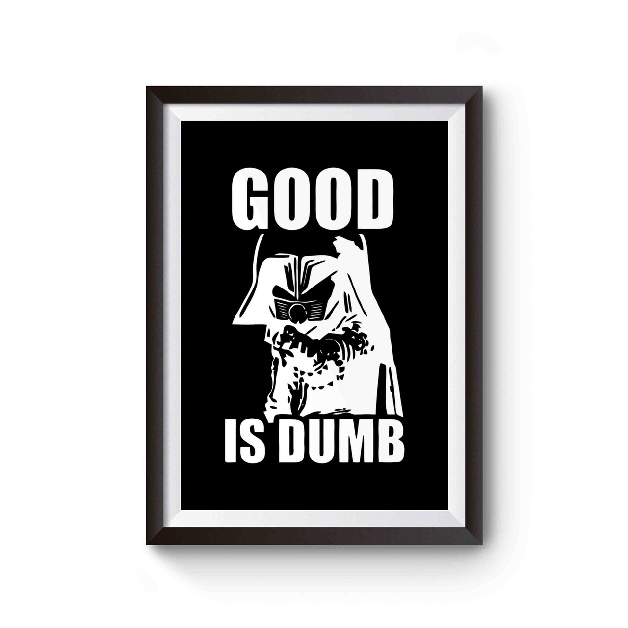 Good Is Dumb Dark Helmet Poster