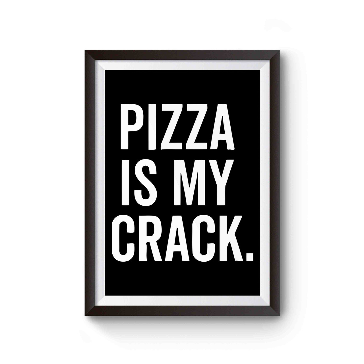 Pizza Is My Crack Poster