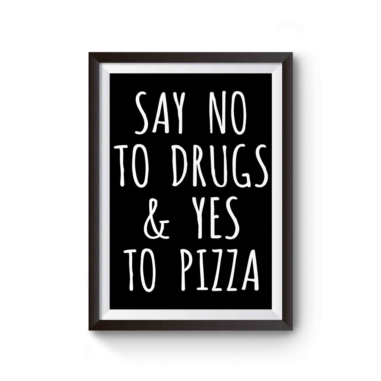 Say No To Drugs Say Yes To Pizza