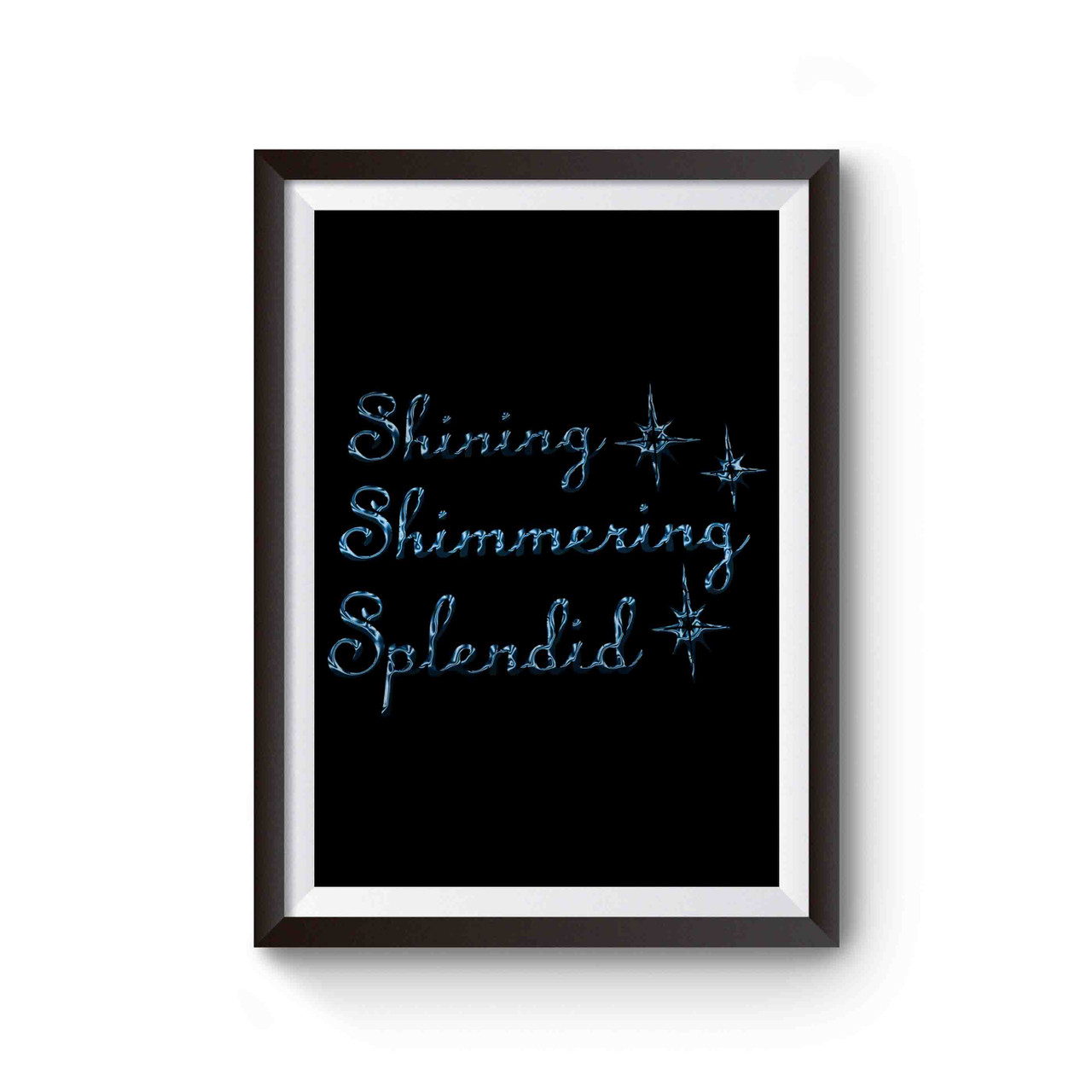 Shining Shimmering Splendid Poster