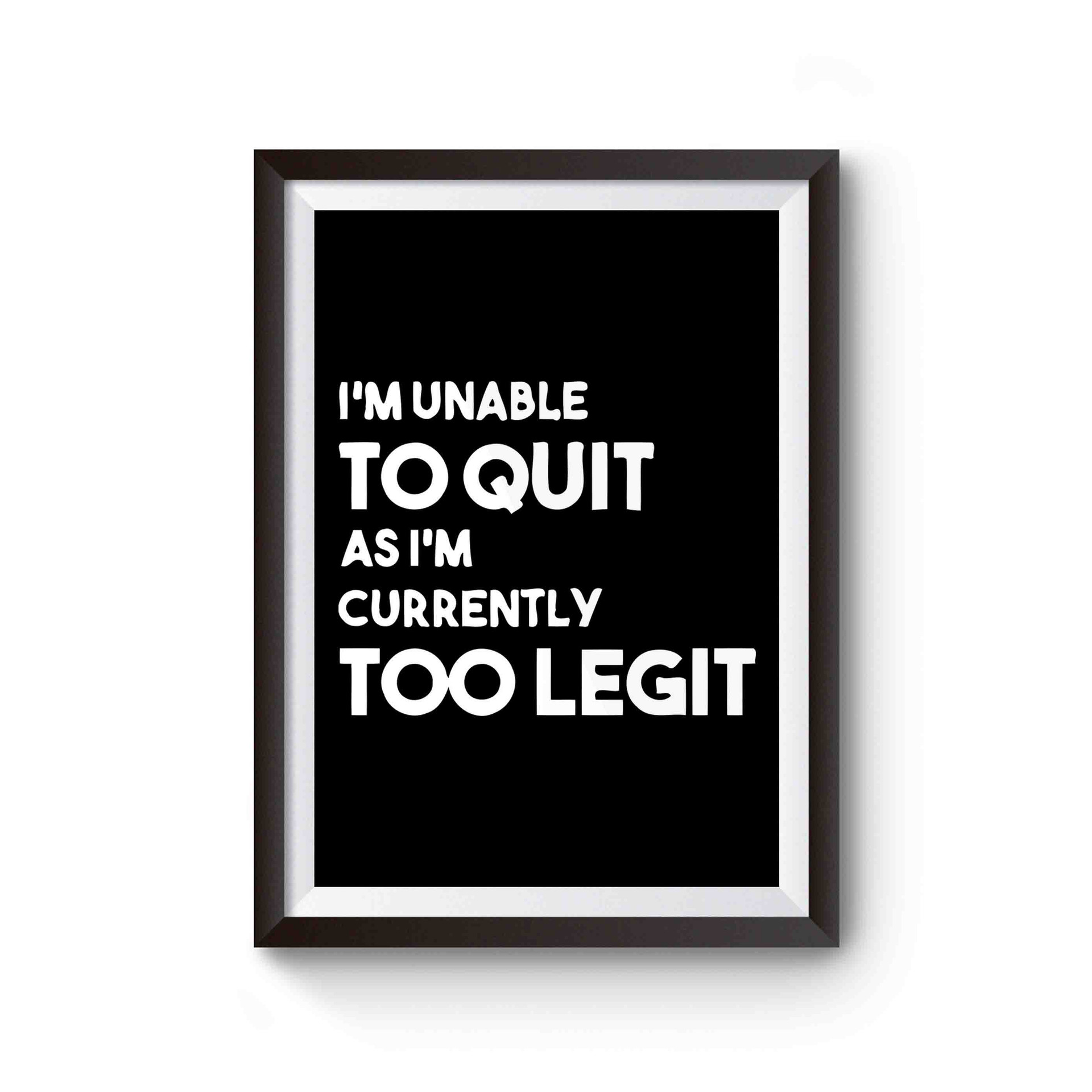 Too Legit To Quit Funny Poster