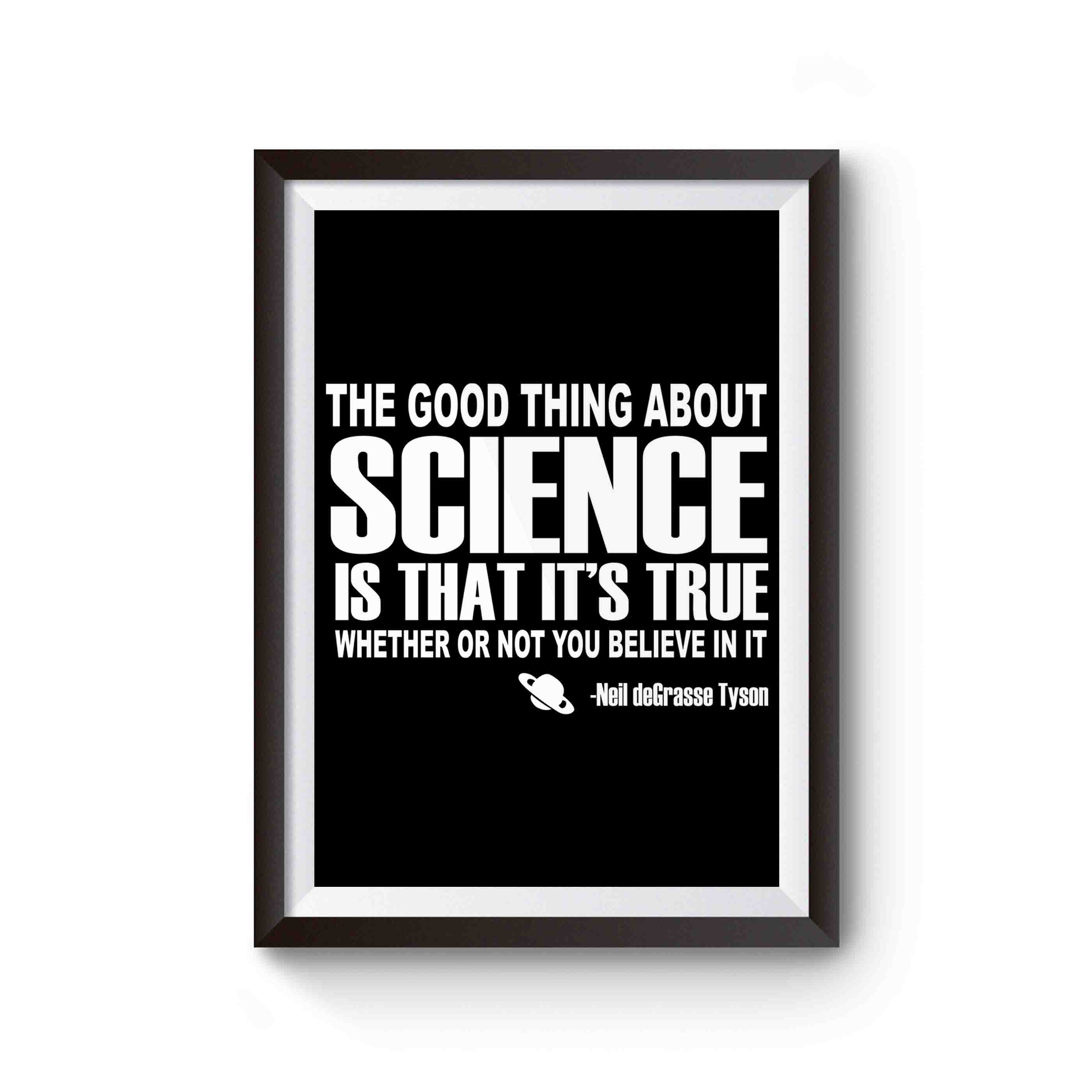 The Good Thing About Science Neil Degrasse Tyson Quote Poster