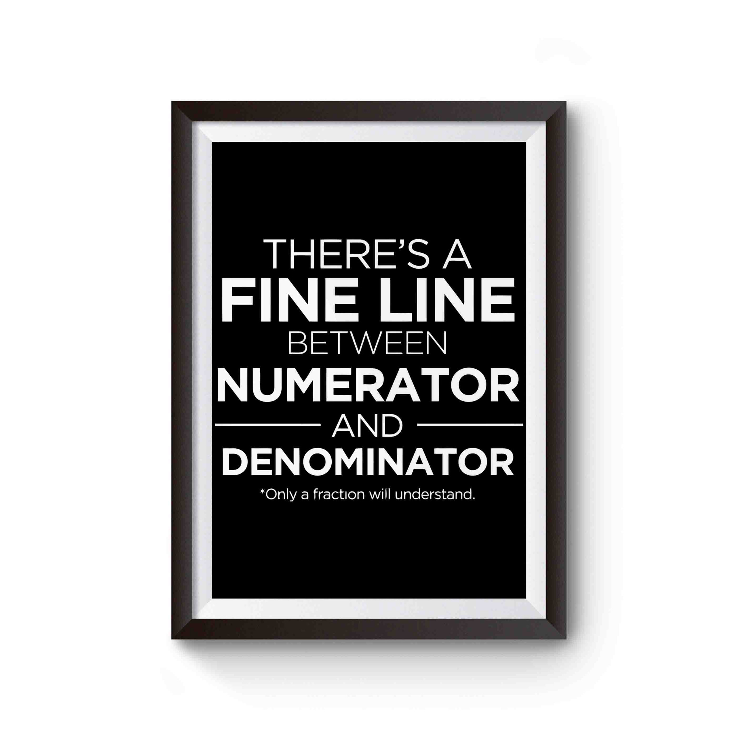 There's A Fine Line Between Numerator And Denominator Poster