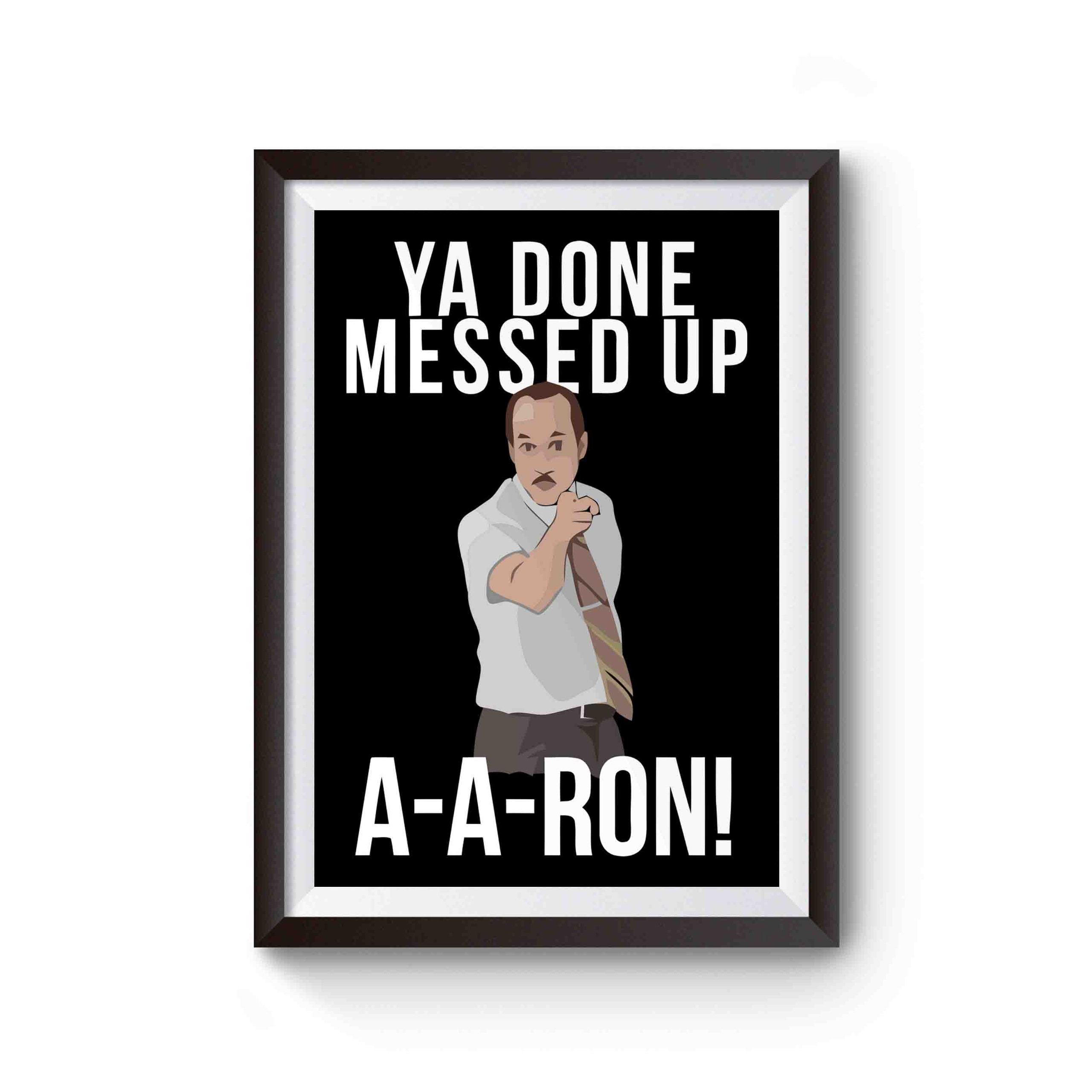 Ya Done Messed Up A A Ron Inspired Poster