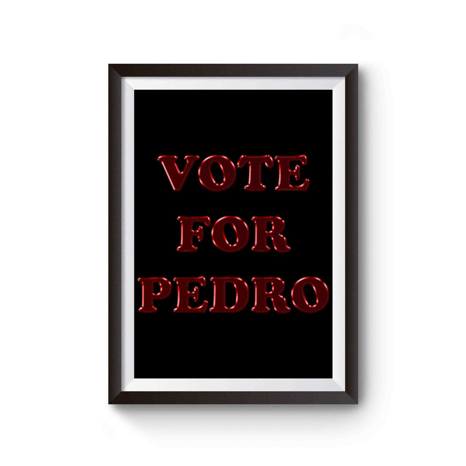 Vote For Pedro Napoleon Dynamite Vote Pedro Poster