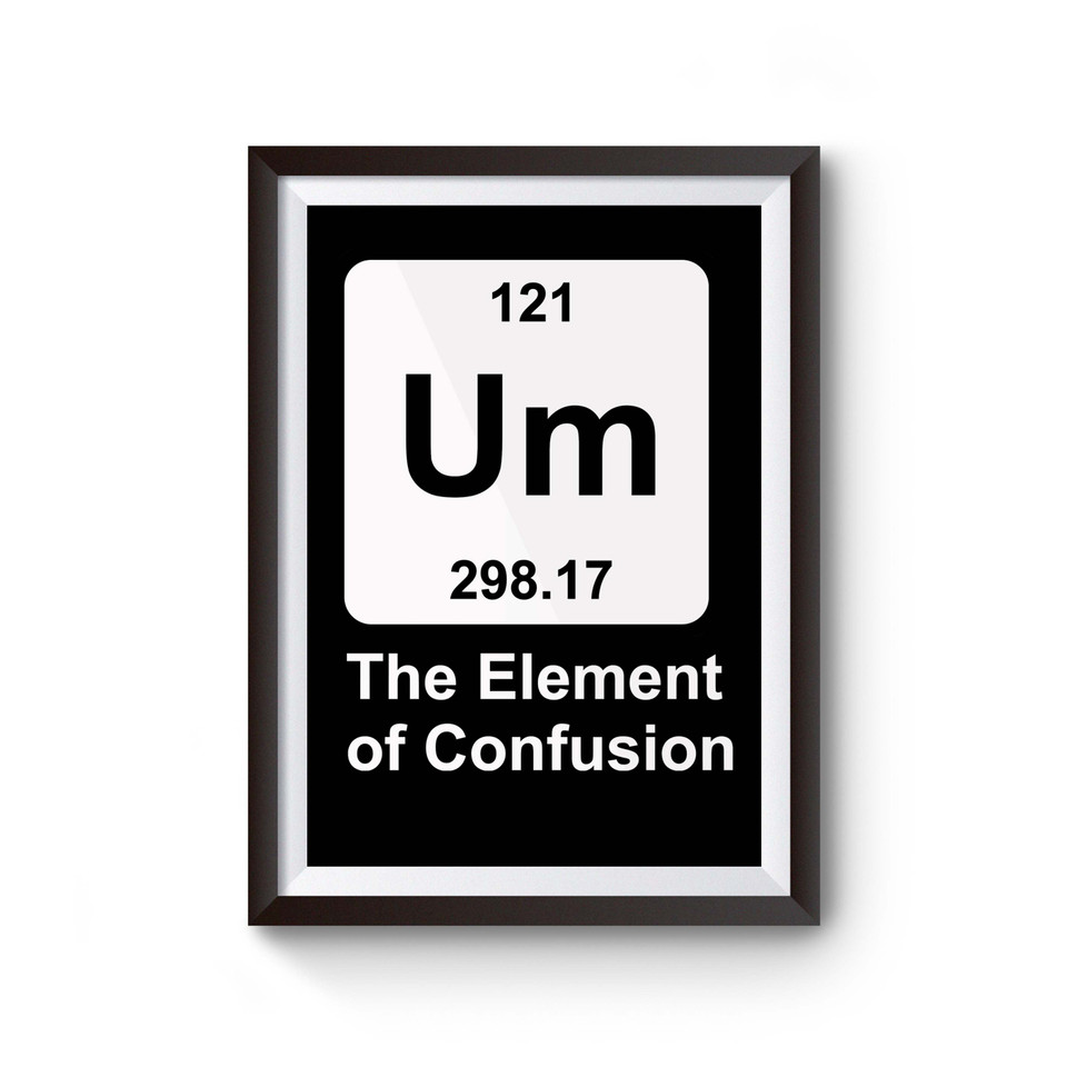 The Element Of Confusion Funny Science Astronomy Chemistry Poster