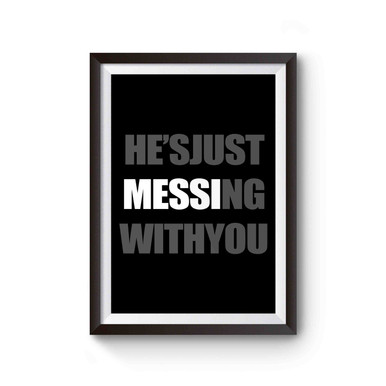 He's Just Messing With You Lionel Messi Poster