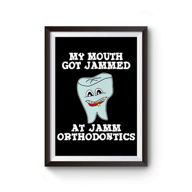 My Mouth Got Jammed At Jamm Orthodontics Inspired Poster