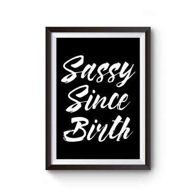 Sassy Since Birth Inspired Poster