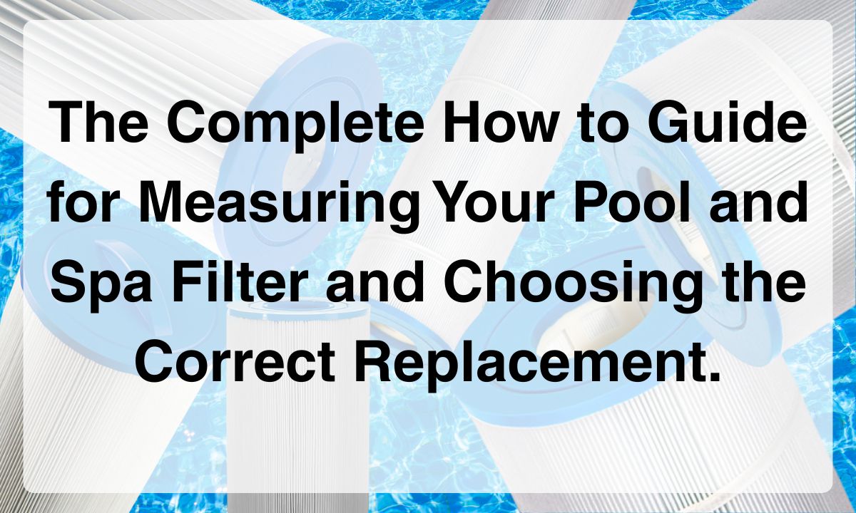 Simple 3-Step Pool & Spa Cartridge Filter Measuring Guide - National ...
