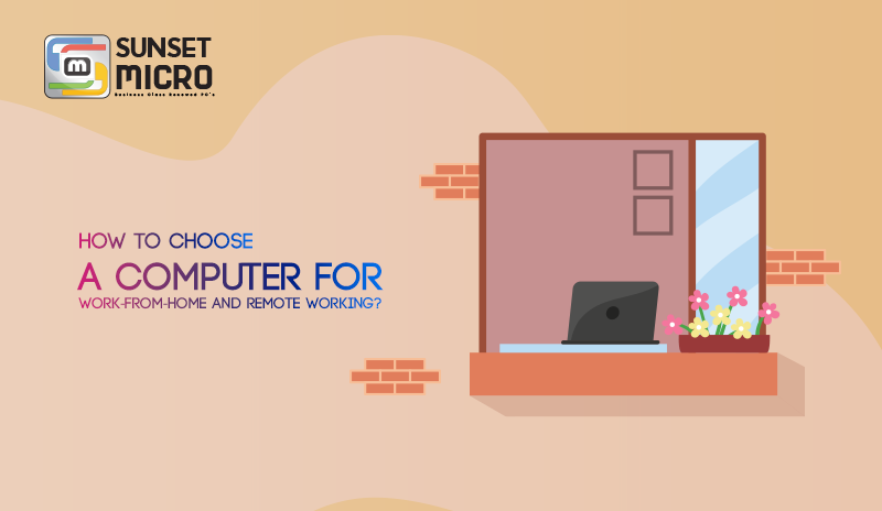 How to choose a Computer for Work-from-home and Remote Working ...