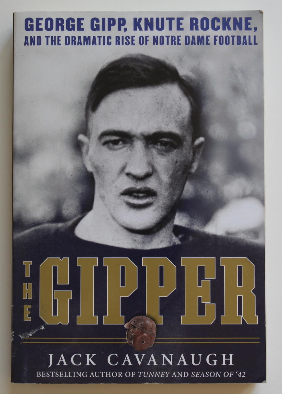 The Gipper : George Gipp, Knute Rockne, and the Dramatic Rise of Notre ...