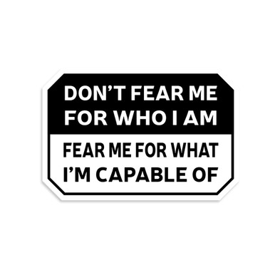 Don't Fear Me For Who I Am Sticker