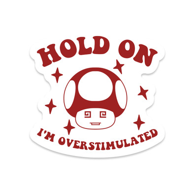Hold On I'm Overstimulated Sticker