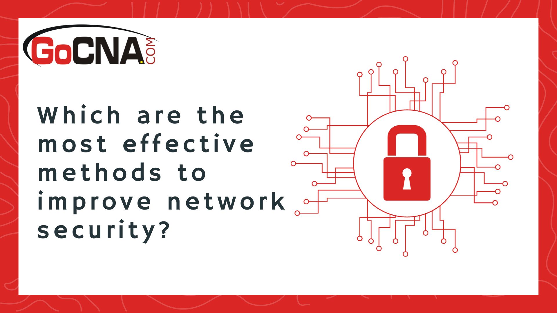 Which are the most effective methods to improve network security? - GoCNA