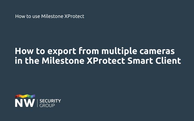 How to export video from multiple cameras in Milestone XProtect - Network Webcams