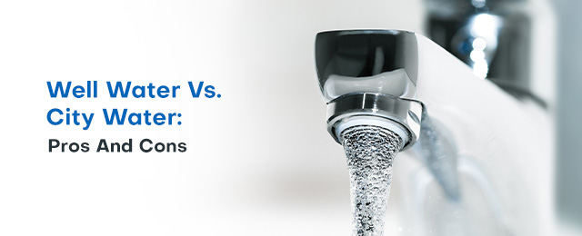 Well Water vs. City Water: Pros and Cons - Multipure